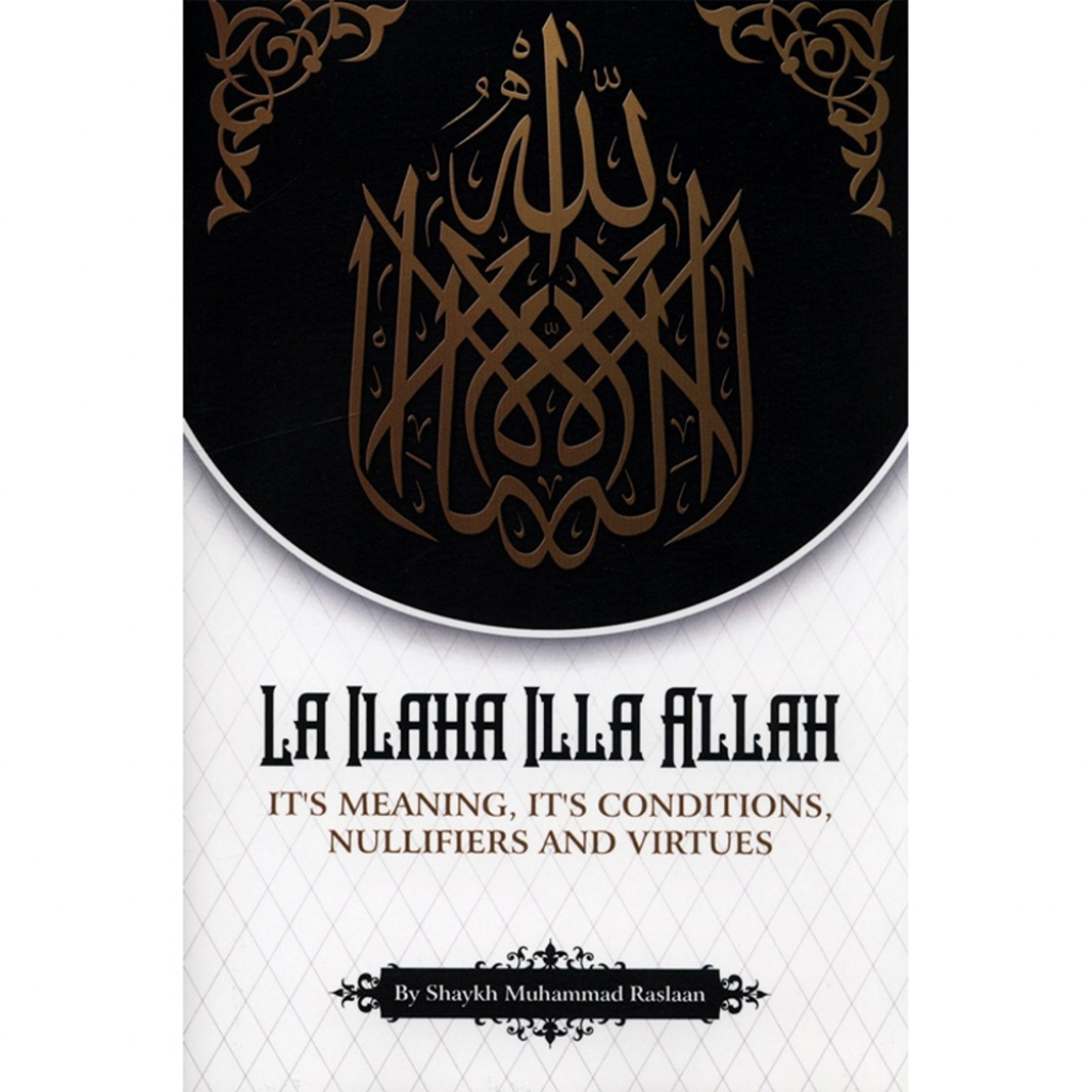 La Ilaha Illa Allah Its Meaning Its Conditions Nullifiers And Virtues ...