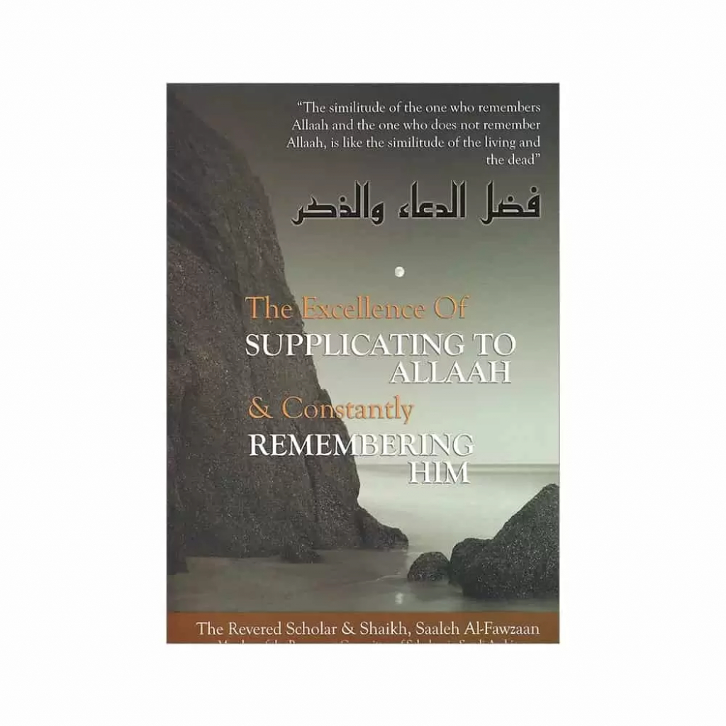 The Excellence Of Supplicating To Allaah And Constantly Remembering Him ...